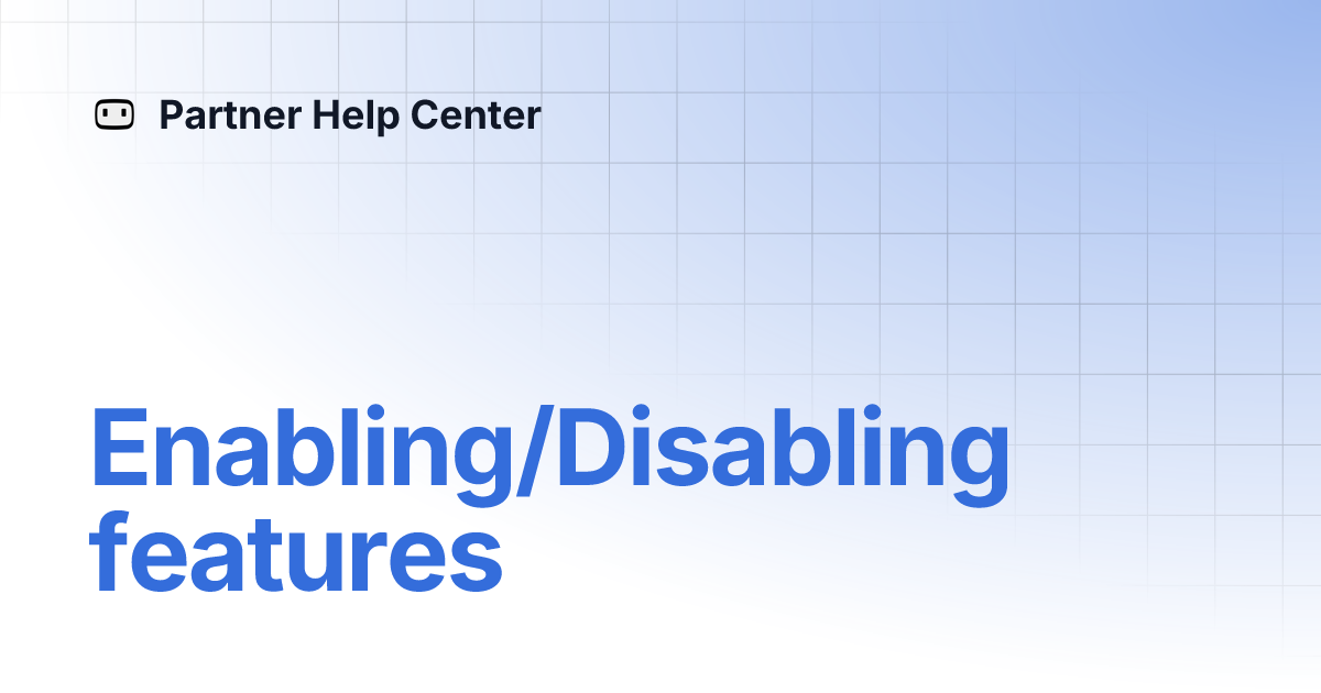 Enabling/Disabling features | Partner Help Center