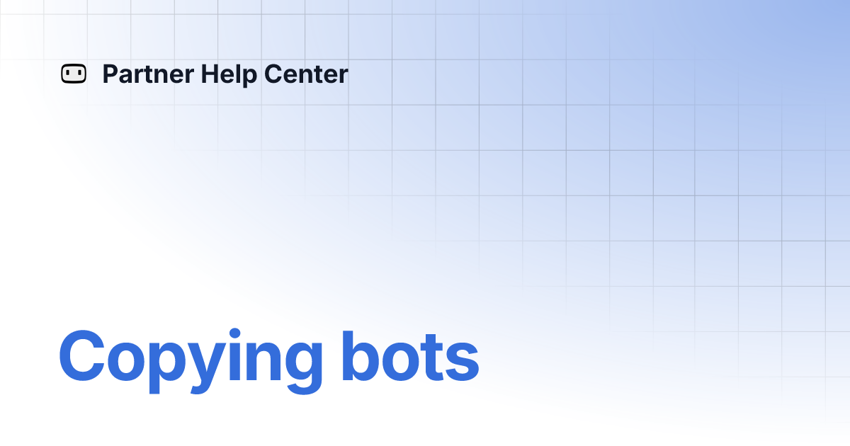 Copying bots | Partner Help Center